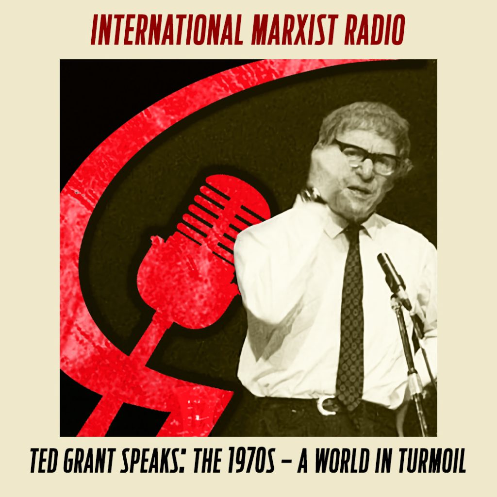Ted Grant speaks! The 1970s: a world in turmoil – Marxist.com podcasts